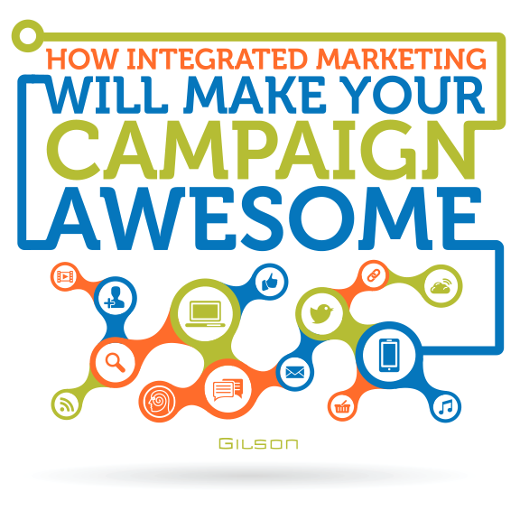 How Integrated Marketing Will Make Your Campaign Awesome - Gilson